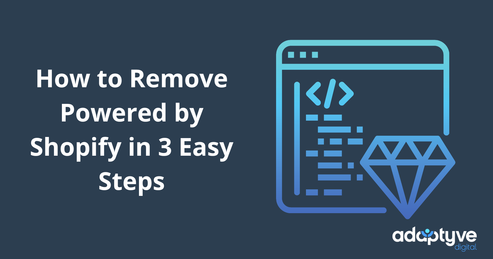 How to Remove Powered by Shopify in 3 Easy Steps | Adaptyve Digital